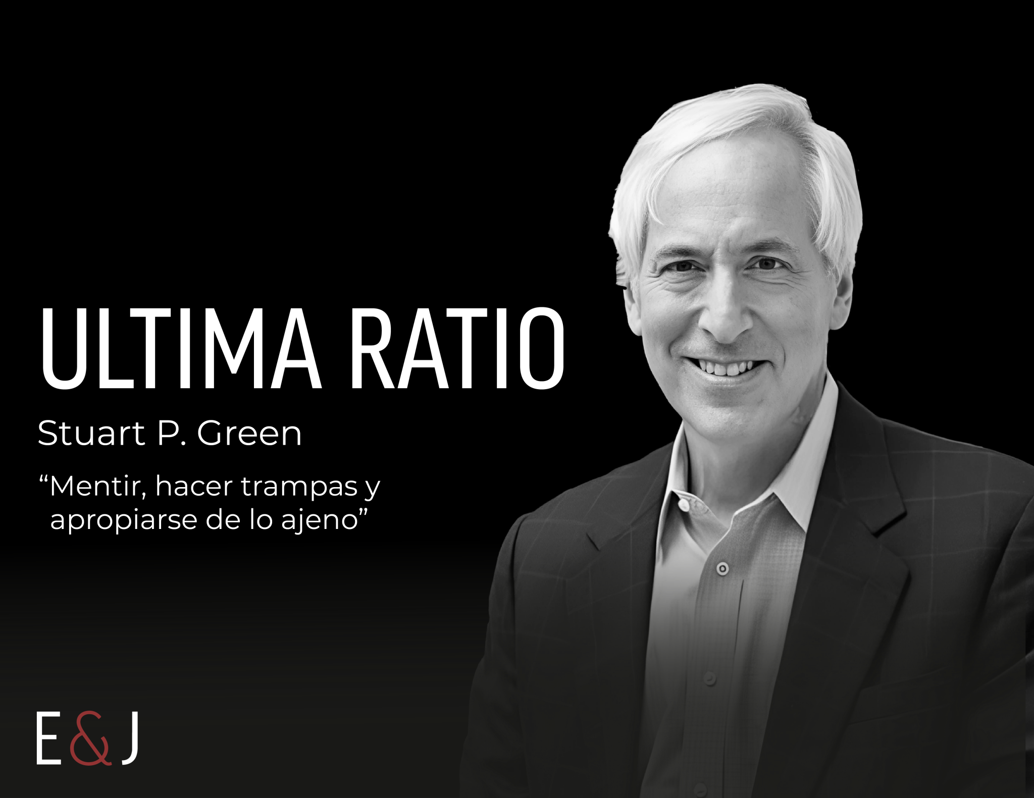 Mentir, hacer trampas y apropiarse de lo ajeno: Stuart P. Green en 'Ultima Ratio' (II) | E&J